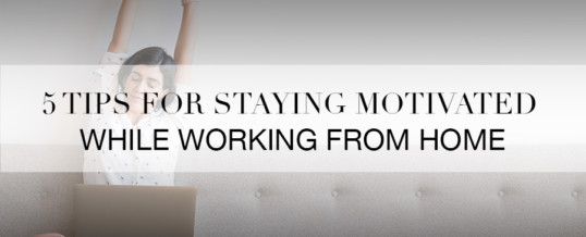 5 Tips For Staying Motivated While Working From Home - The Therapy ...