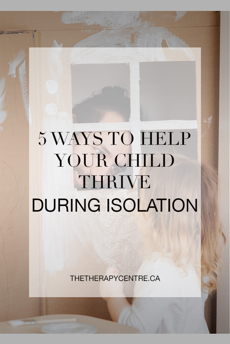 5 Ways To Help Your Child Thrive During Isolation - The Therapy Centre ...