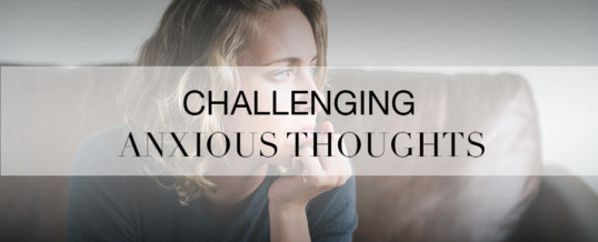 Challenging Anxious Thoughts - The Therapy Centre