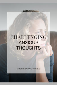 Challenging Anxious Thoughts - The Therapy Centre