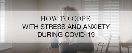 How To Cope With Stress & Anxiety During COVID-19 - The Therapy Centre