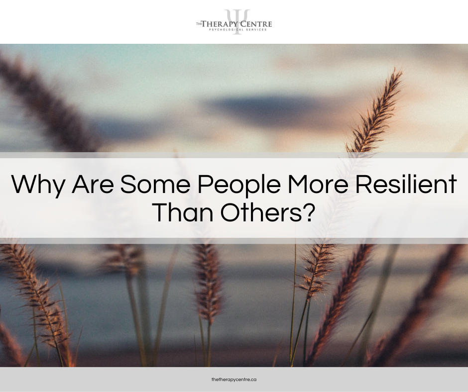 Why Are Some People More Resilient Than Others? - The Therapy Centre